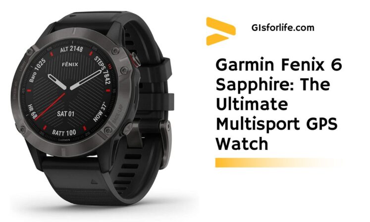 Garmin Fenix 6 Sapphire: The Ultimate Multisport GPS Watch | GIS for LIfe